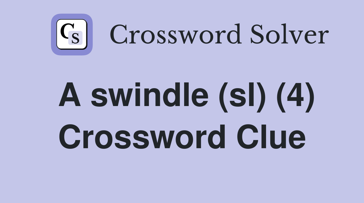 A swindle (sl) (4) - Crossword Clue Answers - Crossword Solver